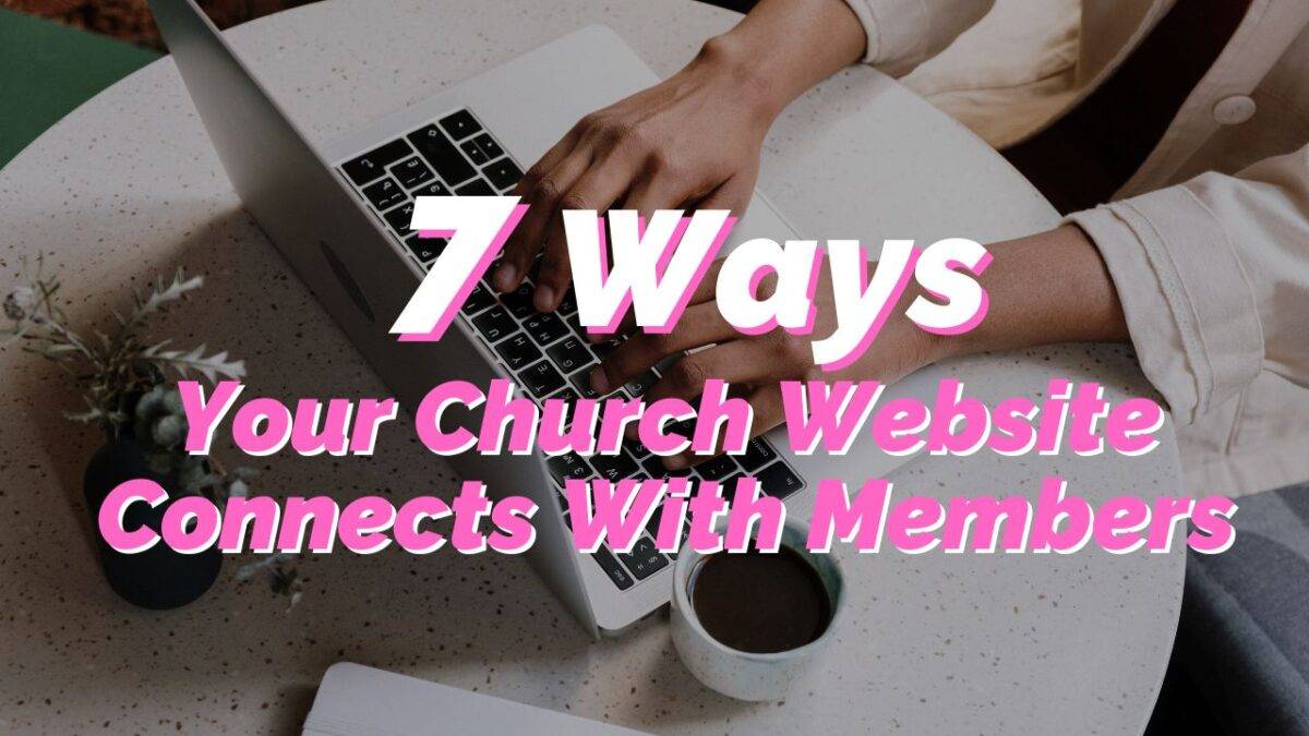 7 Ways Your Church Website Can Better Connect You to Your Members