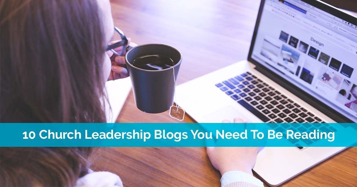 10 Church Leadership Blogs You Need To Be Reading - REACHRIGHT