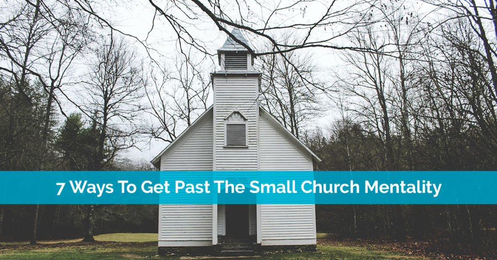 7 Ways To Get Past The Small Church Mentality