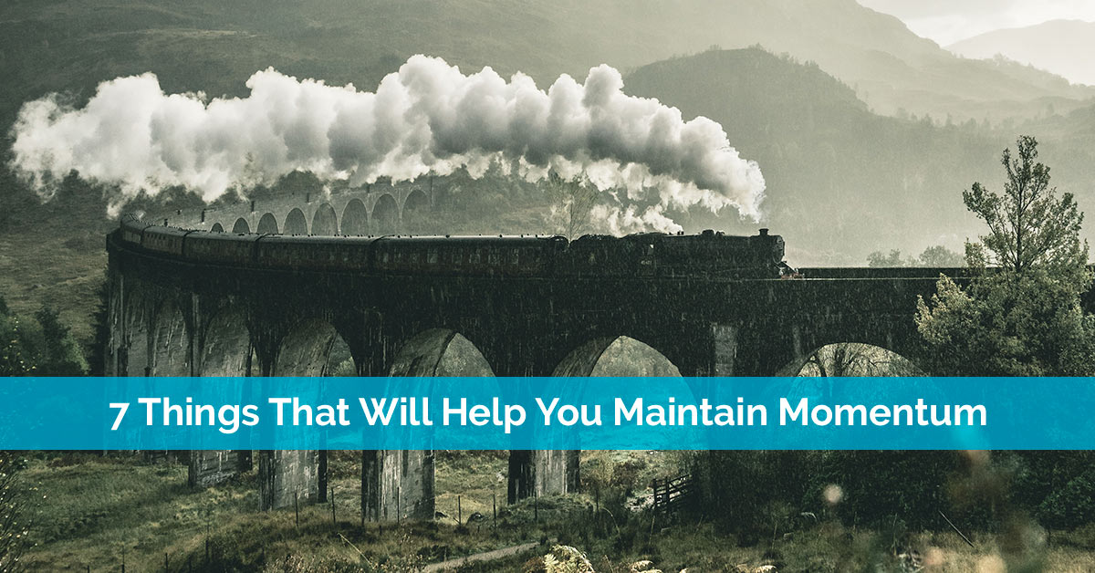 7 Things That Will Help You Maintain Momentum - REACHRIGHT