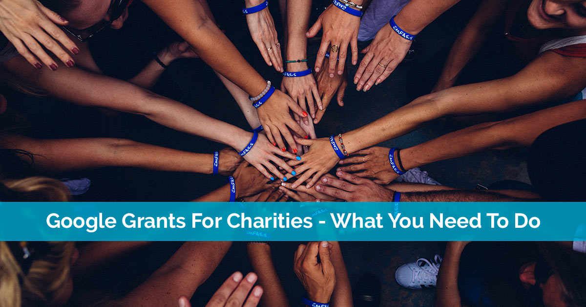 Google Grants For Charities - What You Need To Do - REACHRIGHT
