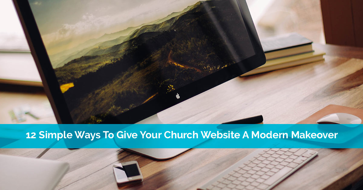 12 Simple Ways To Give Your Church Website A Modern Makeover