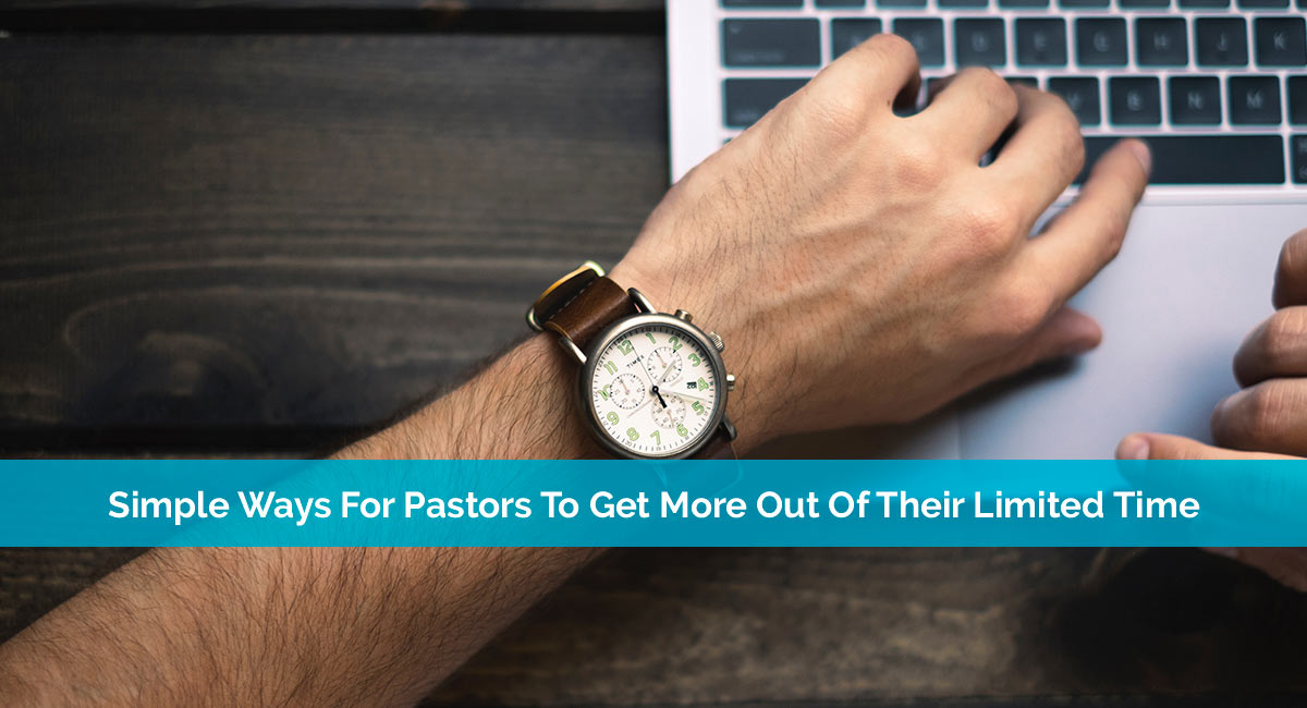 Simple Ways For Pastors To Get More Out Of Their Limited Time