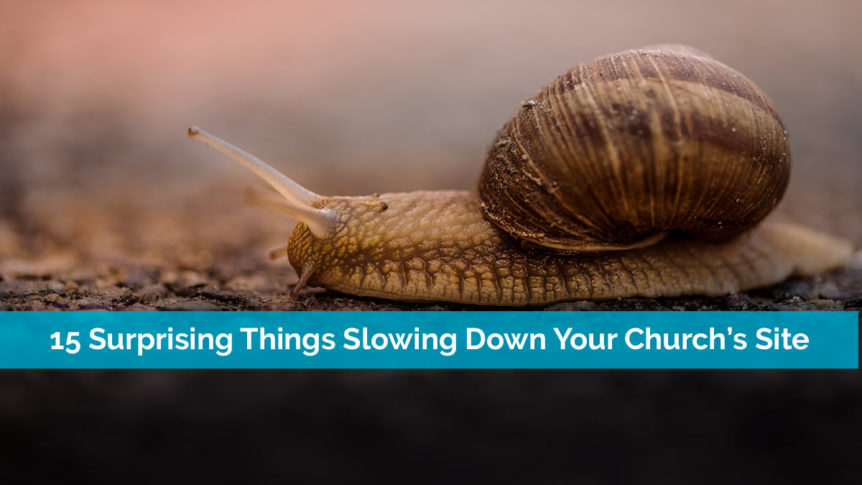 15 Surprising Things Slowing Down Your Church's Site - REACHRIGHT