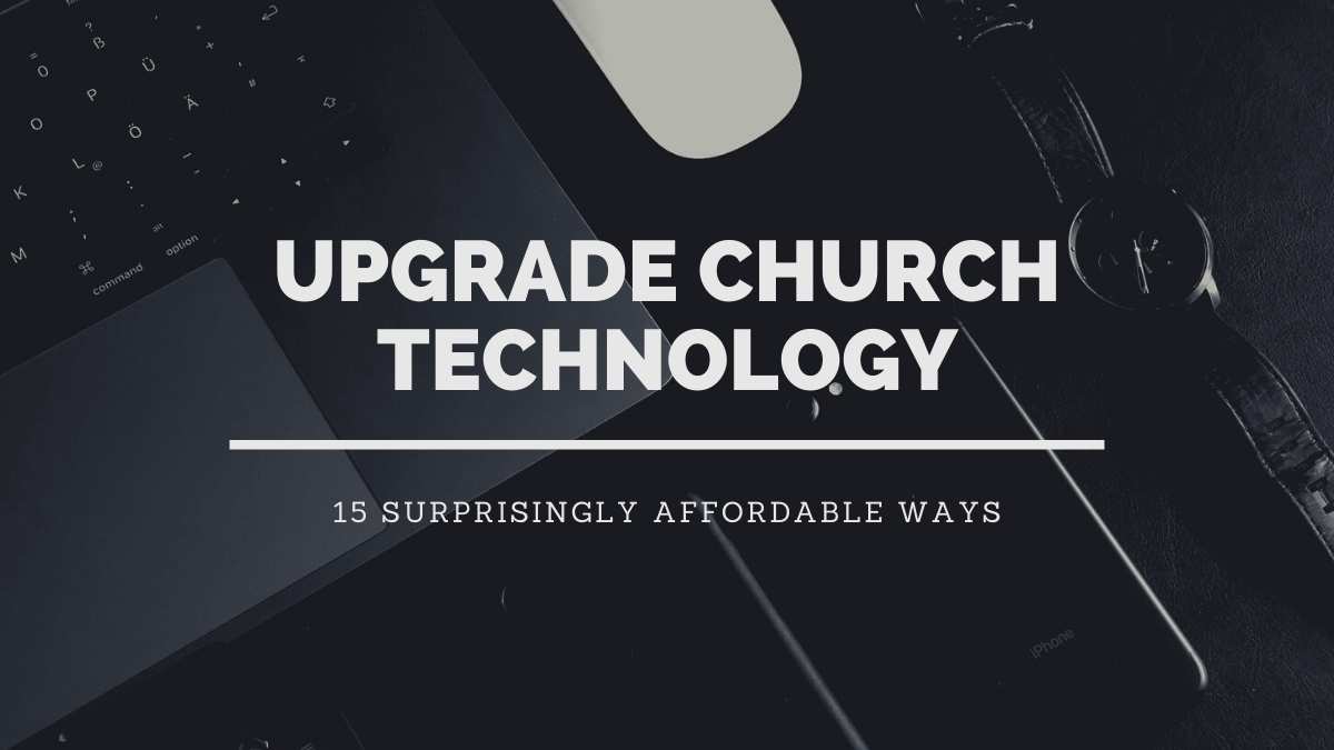 Surprisingly Affordable Ways To Upgrade Church Technology - REACHRIGHT