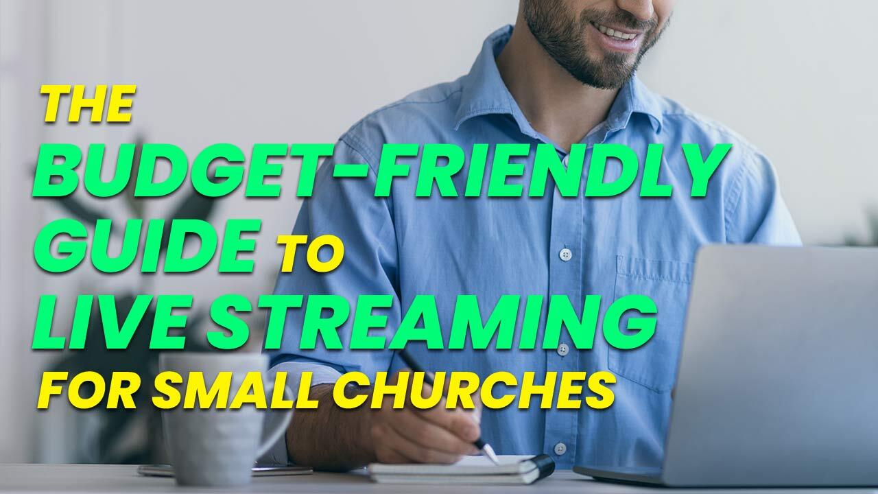 The Budget-Friendly Guide To Live Streaming For Small Churches - REACHRIGHT