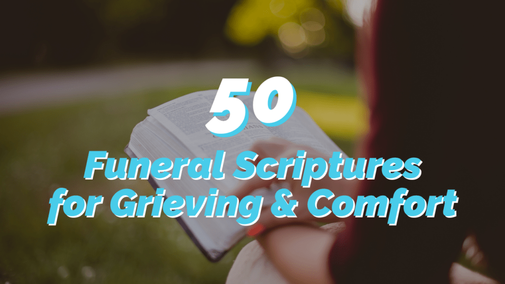 50 Funeral Scriptures: Bible Verses For Grieving and Comfort - REACHRIGHT