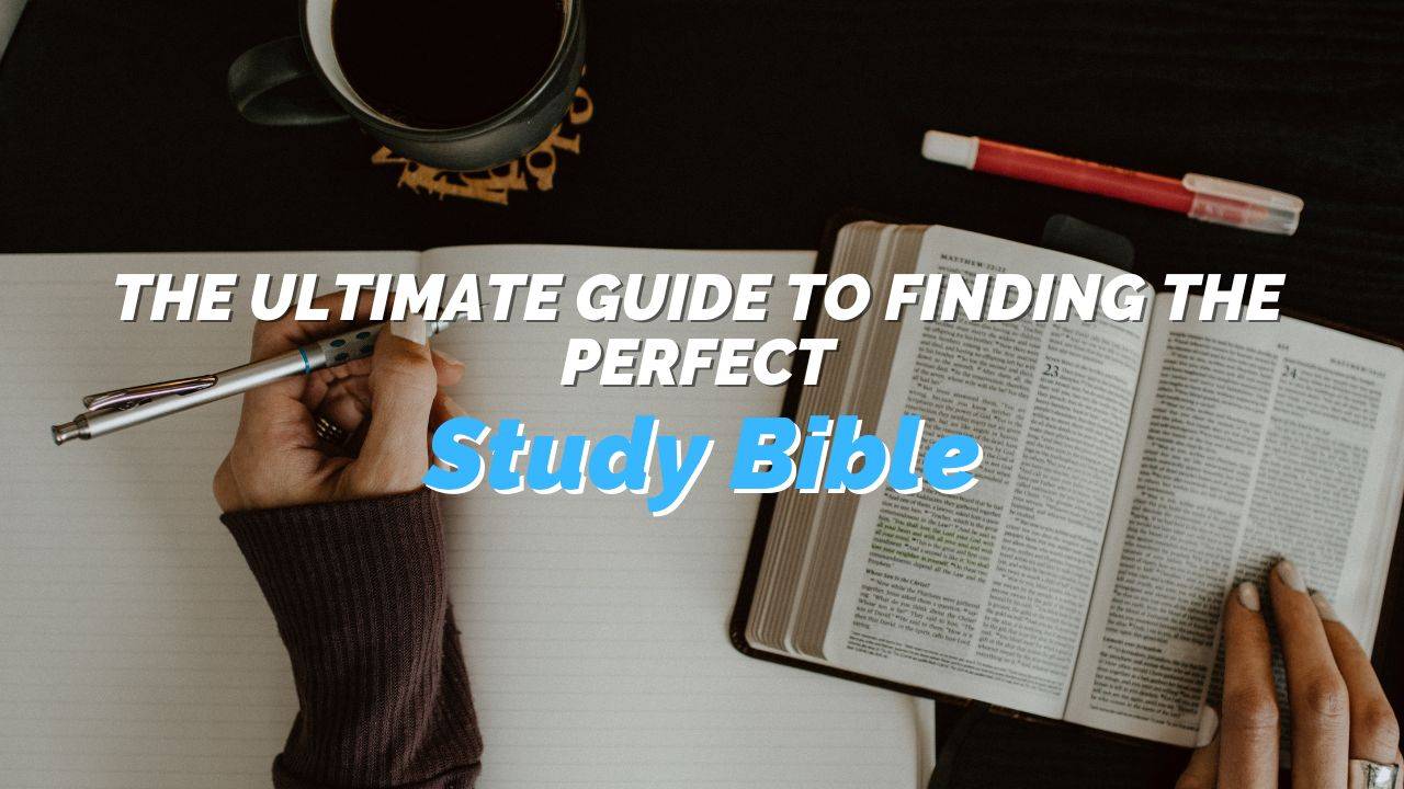 The Ultimate Guide to Finding the Perfect Study Bible - REACHRIGHT