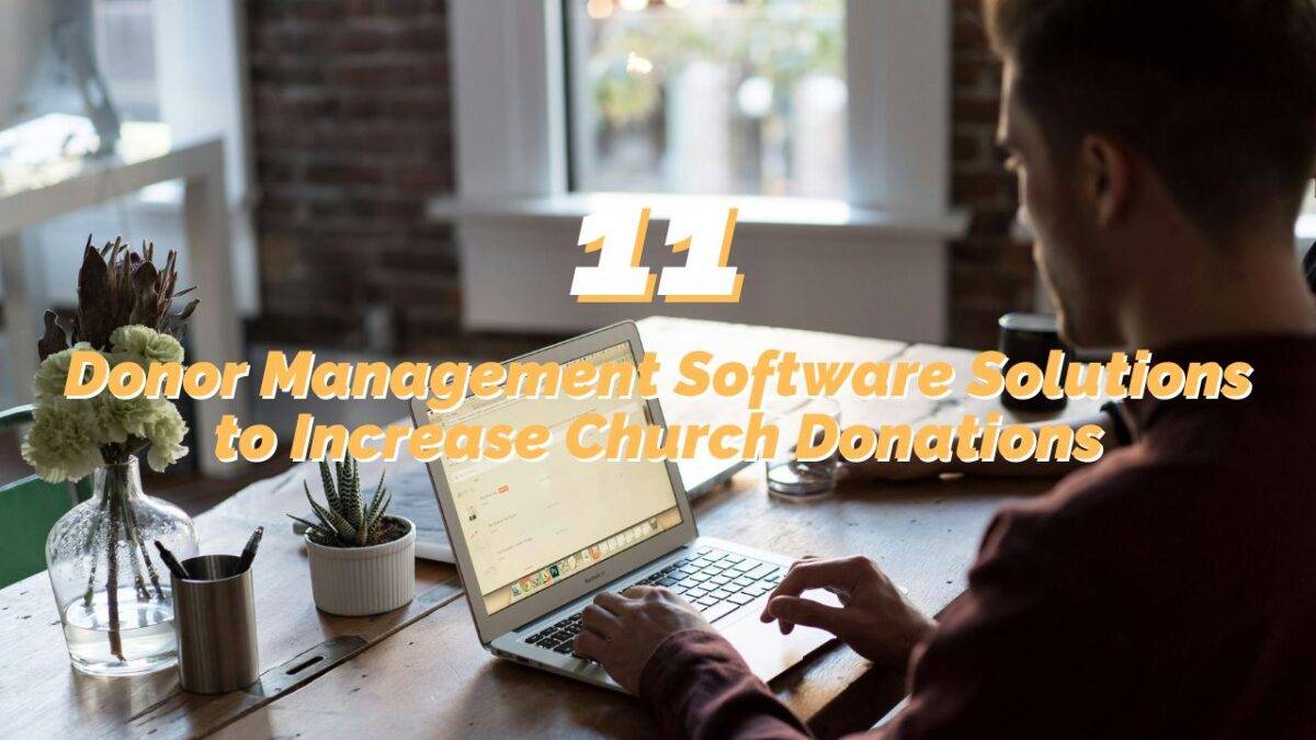 11 Donor Management Software Solutions to Increase Church Donations ...