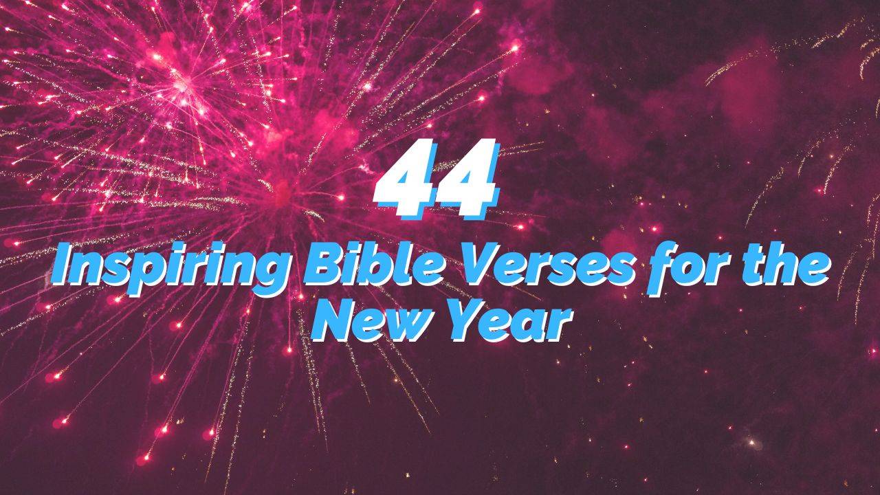 44 Inspiring Bible Verses for the New Year - REACHRIGHT